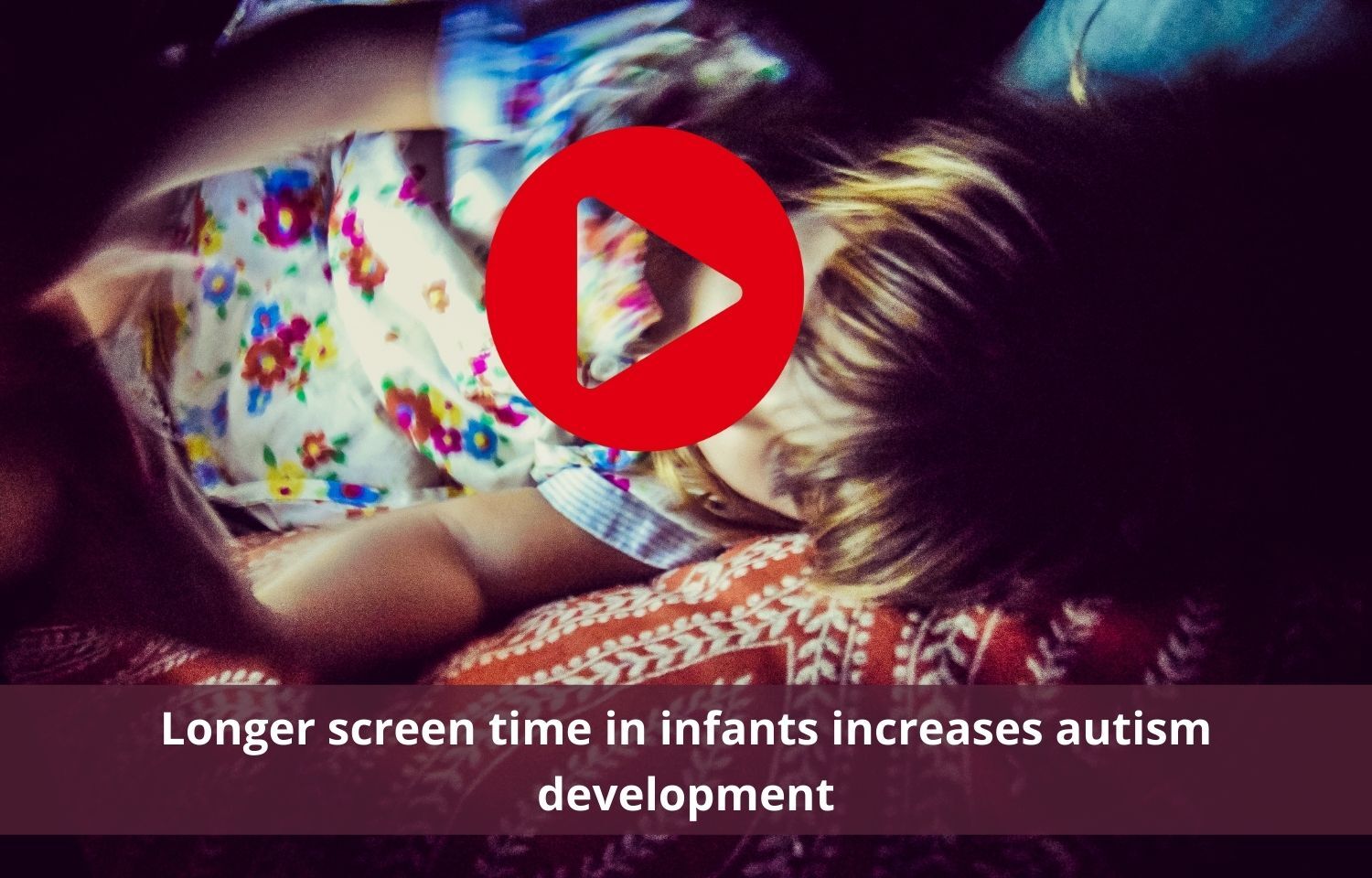 Prolonged screen time in infants to increase risk of autism development