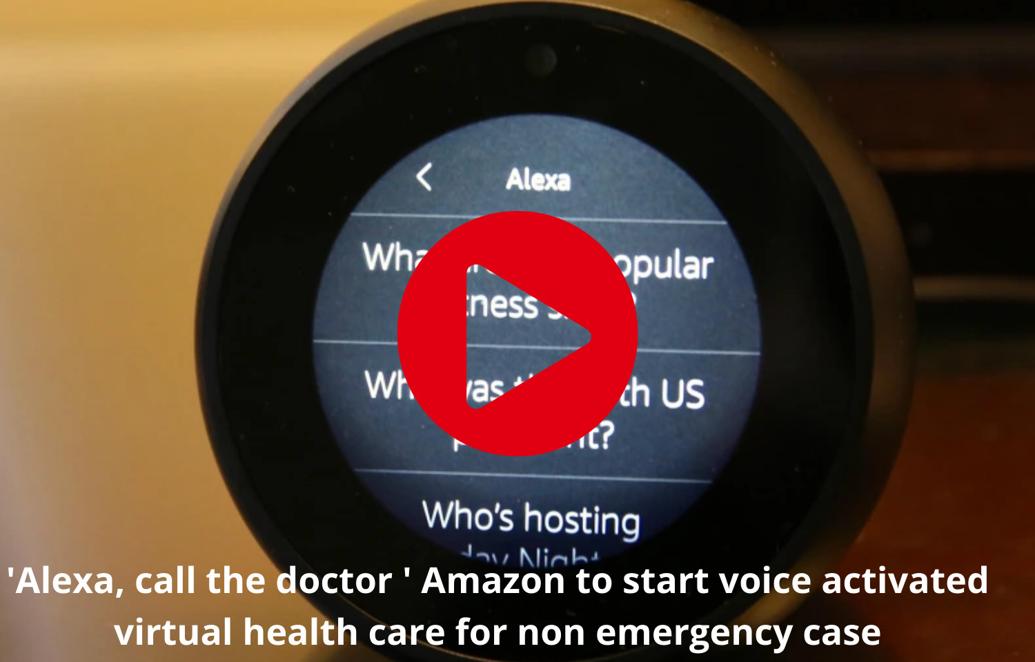 'Alexa, call the doctor ' Amazon to start virtual health care for non ...