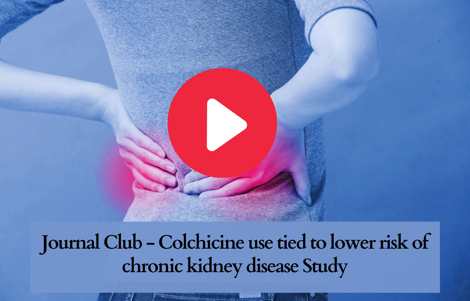 Journal Club - Colchicine use tied to lower risk of chronic kidney ...