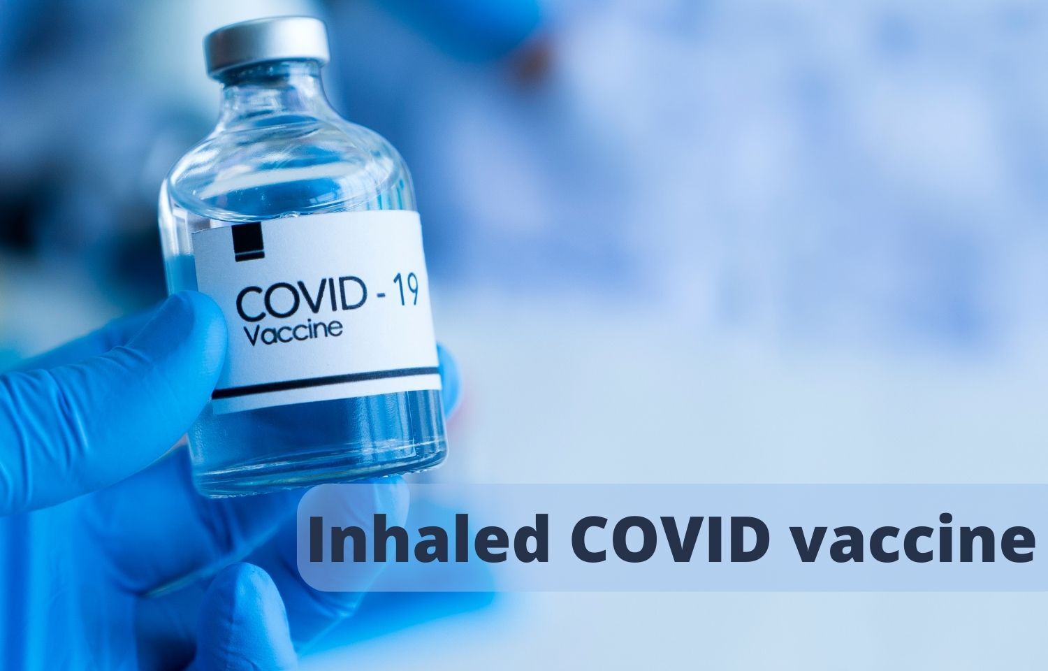 FIRST: CanSino Biologics Inhaled COVID vaccine gets Chinese emergency ...