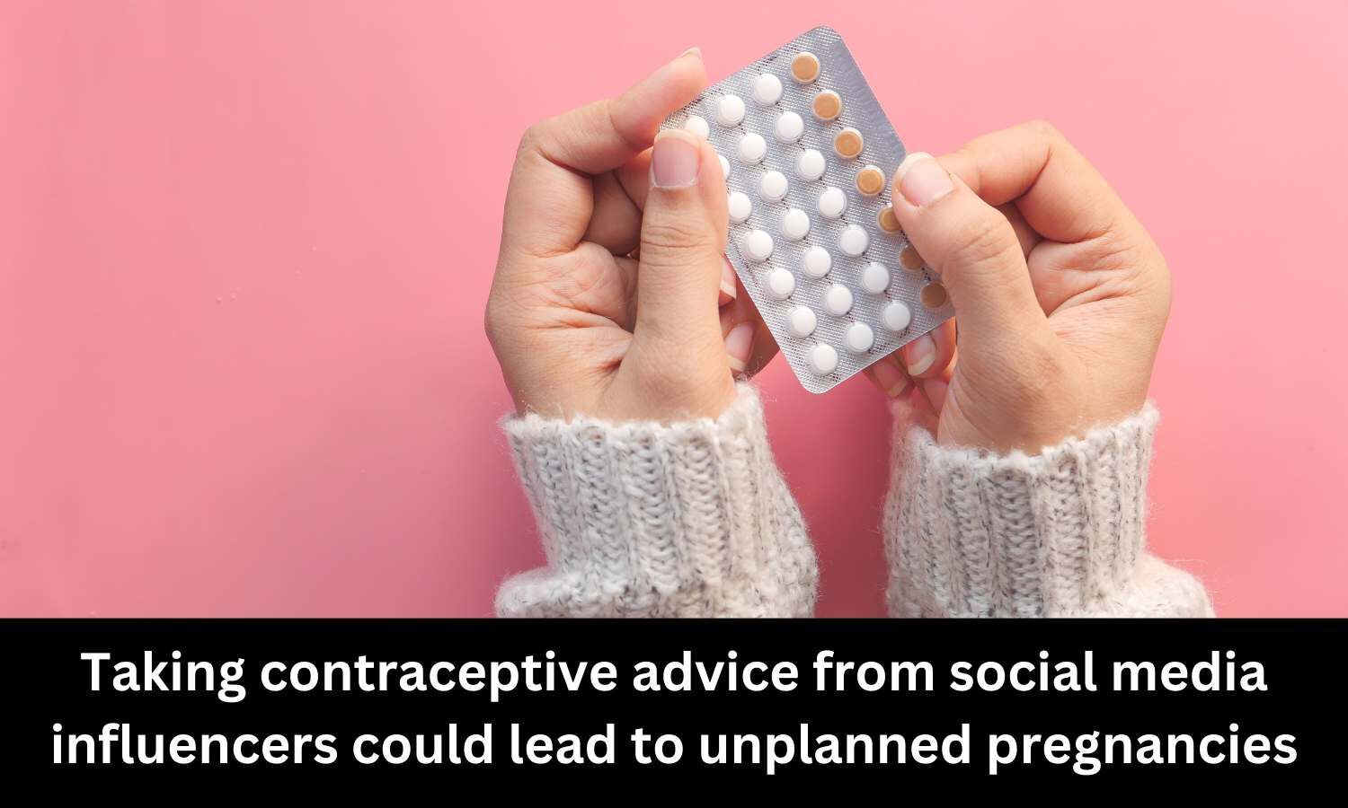 Taking contraceptive advice from social media influencers could lead to ...