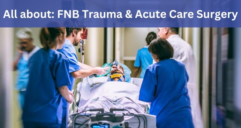 FNB Trauma and Acute Care Surgery: Admissions, medical colleges, fees ...