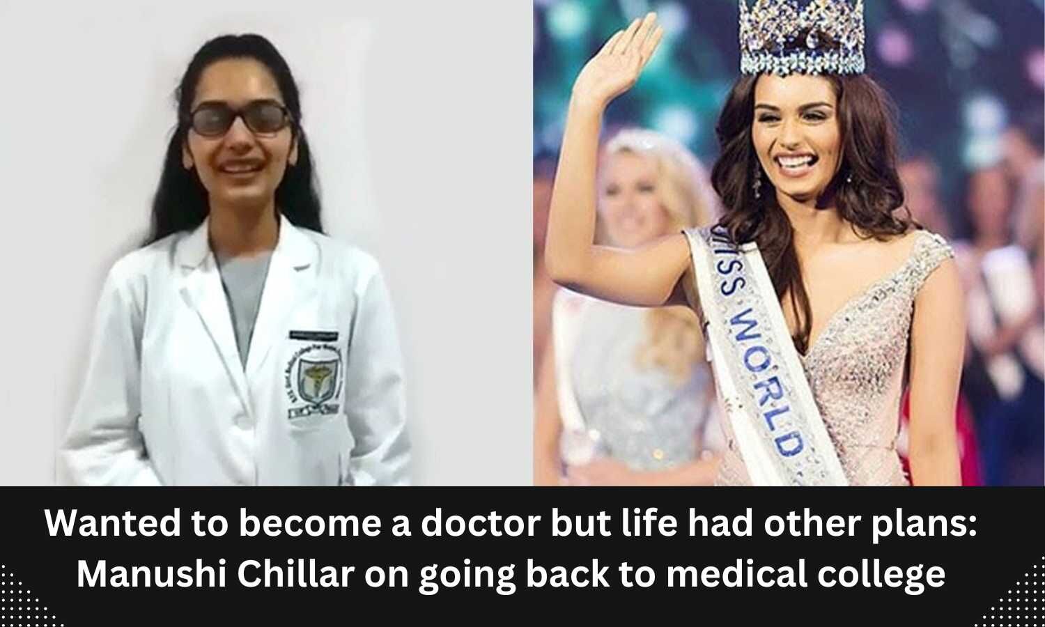 Wanted to become a doctor but life had other plans: Manushi Chillar on ...