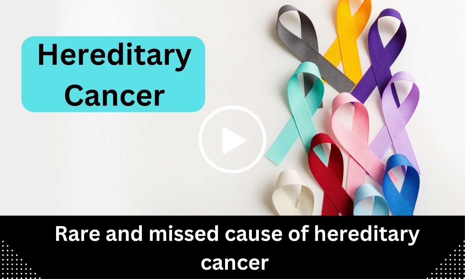 Rare and missed cause of hereditary cancer