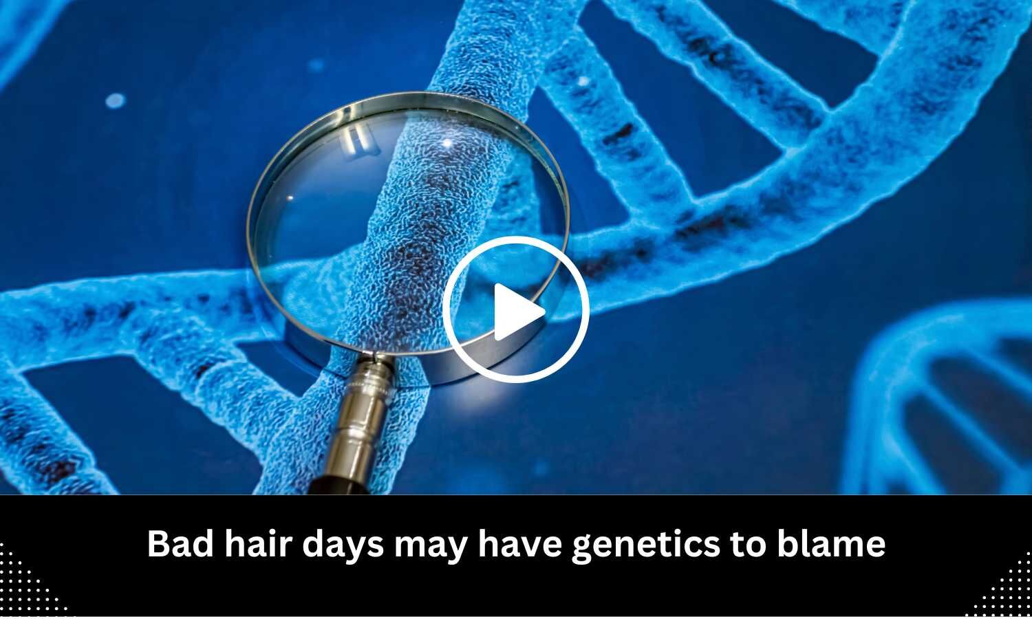Bad hair days may have genetics to blame
