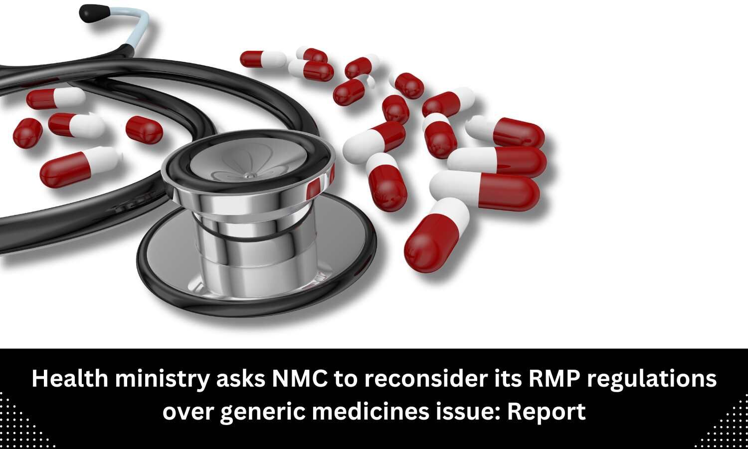 Health ministry asks NMC to reconsider its RMP regulations over generic ...
