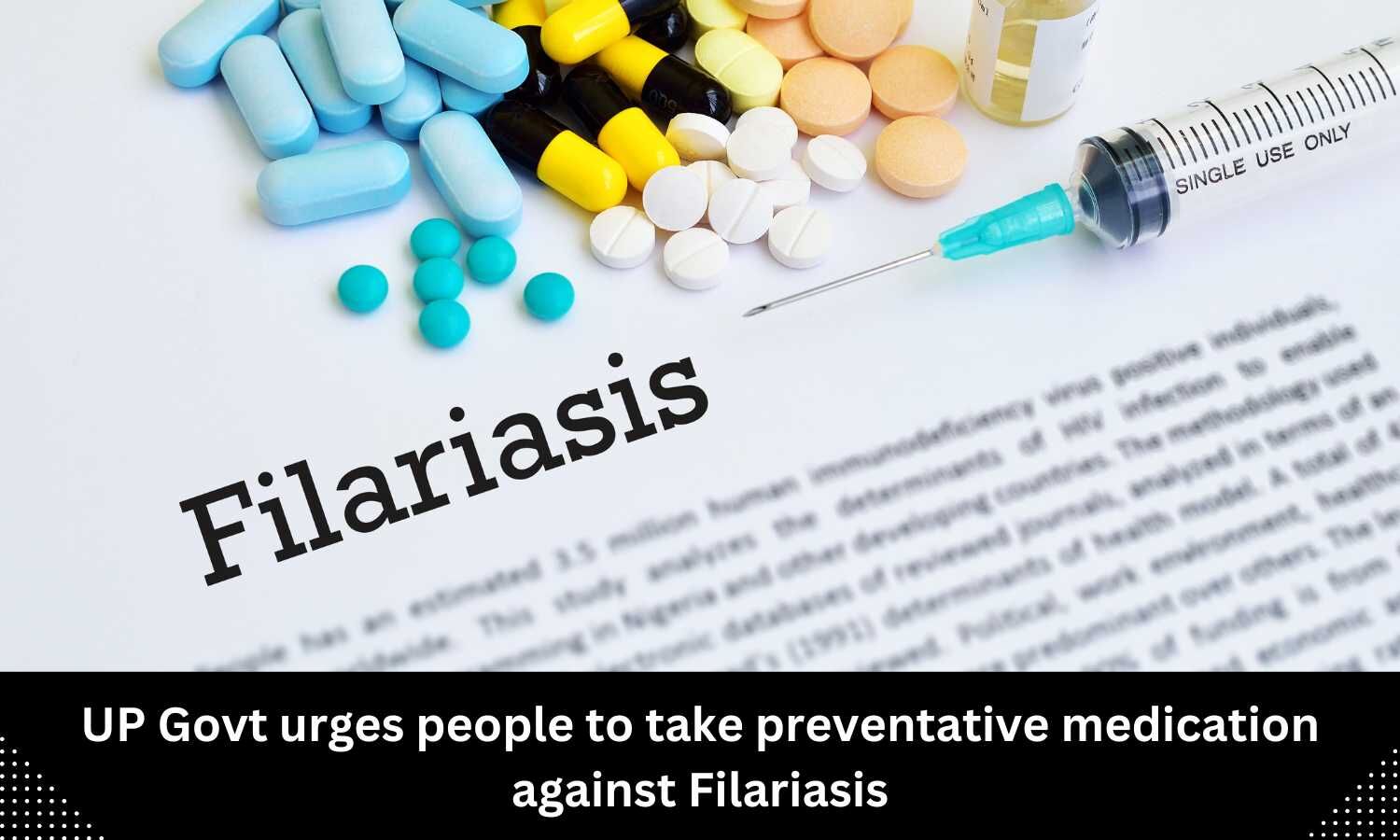 Take preventative medication against Filariasis: UP Govt urges people