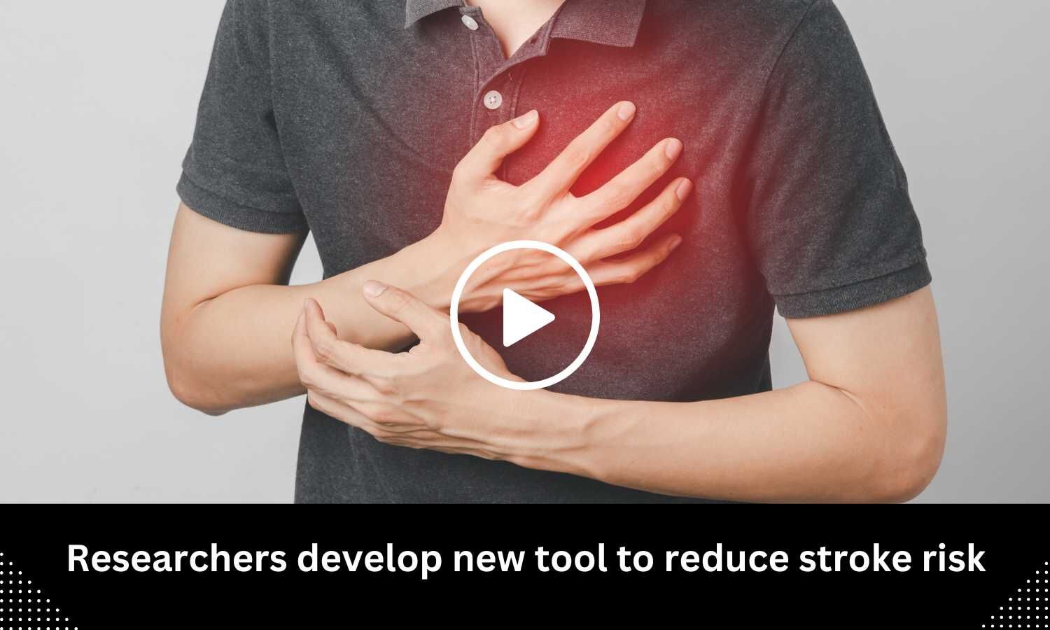 Researchers develop new tool to reduce stroke risk