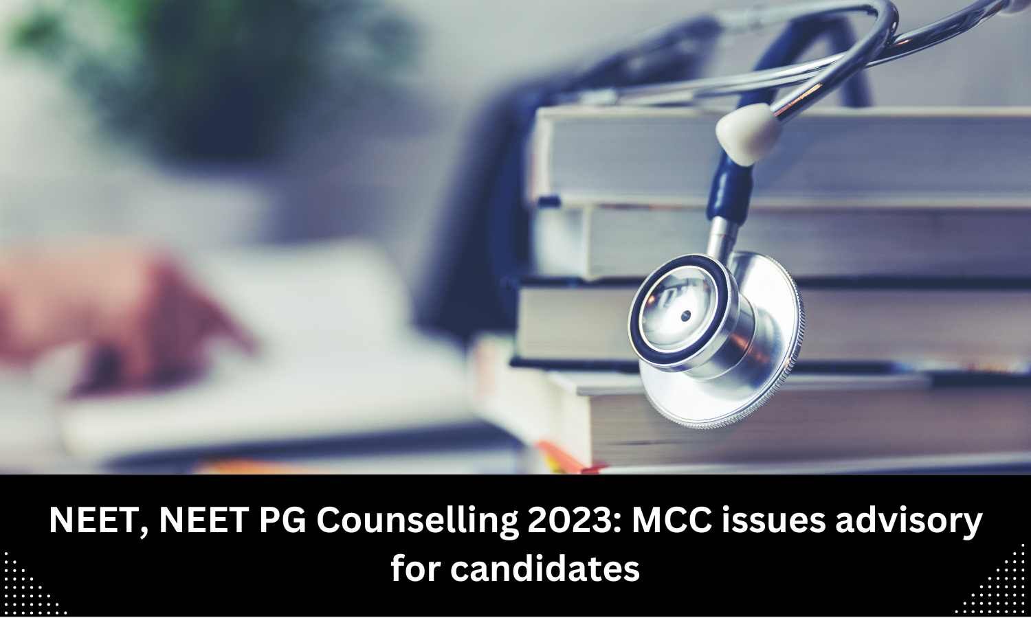 MCC issues advisory for candidates participating in NEET UG/PG ...