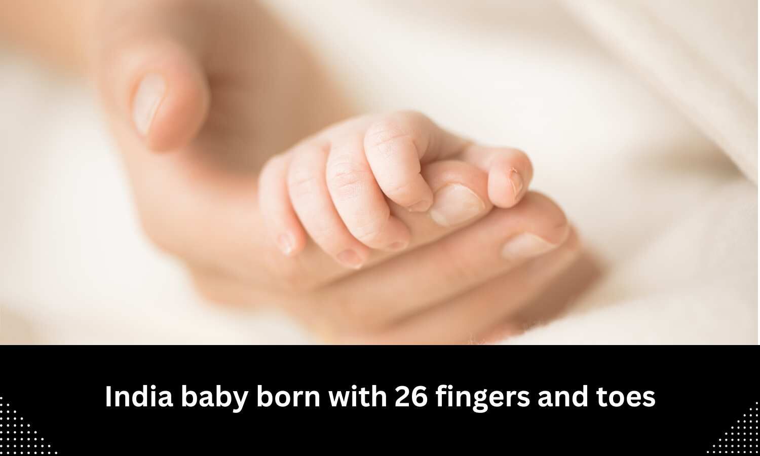 Rajasthan: Baby born with 26 fingers, toes