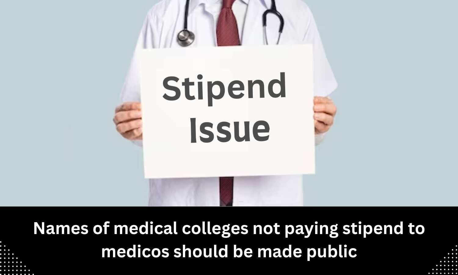 Names of medical colleges not paying stipend to medicos should be made ...
