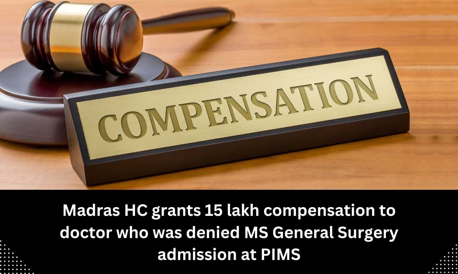 Pay Rs 15 lakh compensation to doctor who was denied MS General Surgery ...