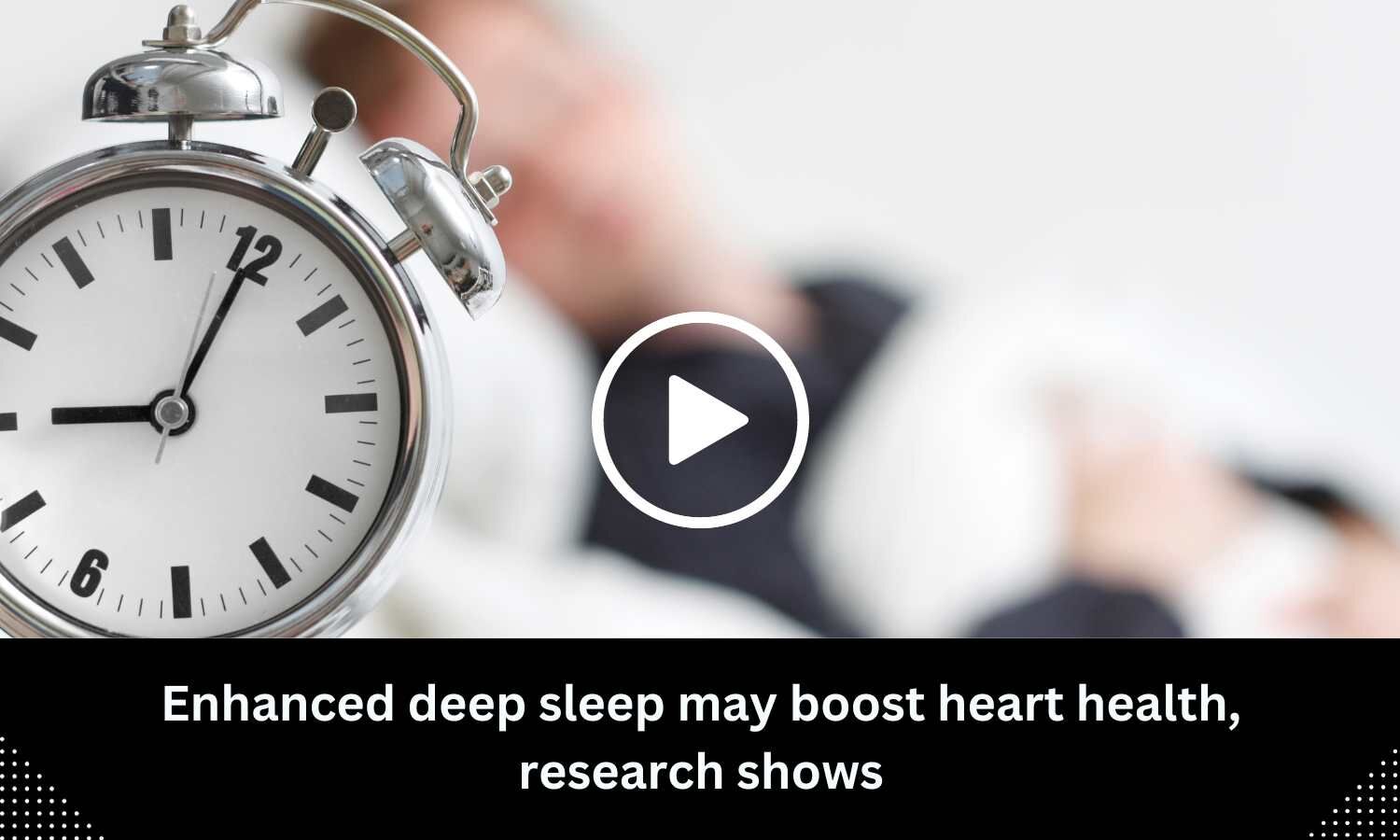 Enhanced deep sleep may boost heart health, research shows