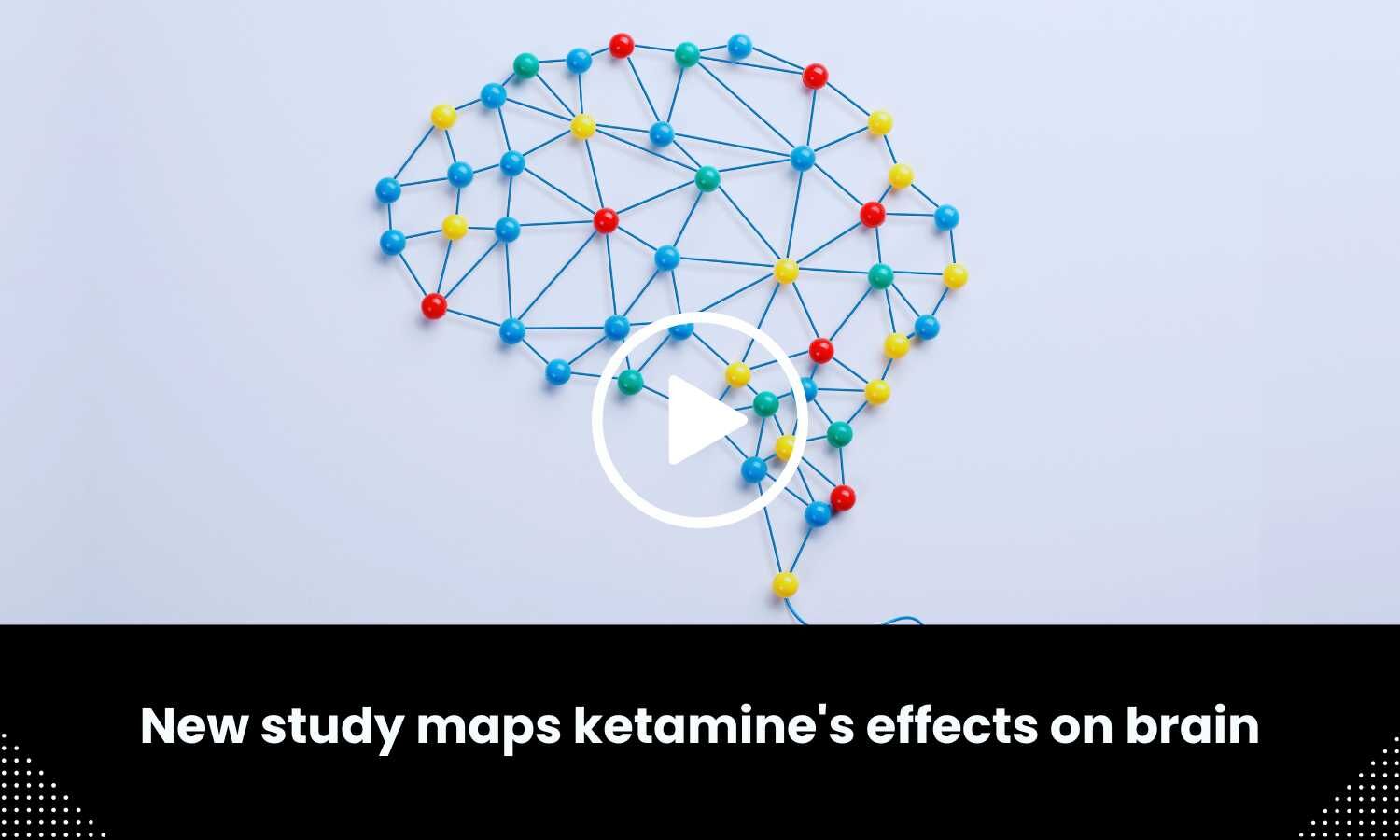 New study maps ketamine's effects on brain