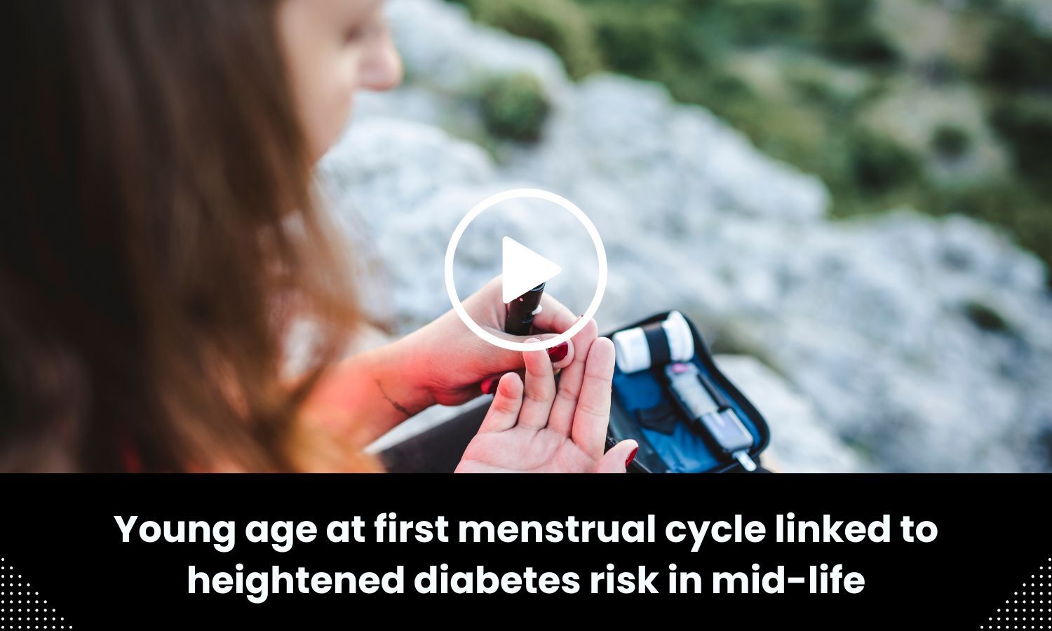 Young age at first menstrual cycle linked to heightened diabetes risk ...