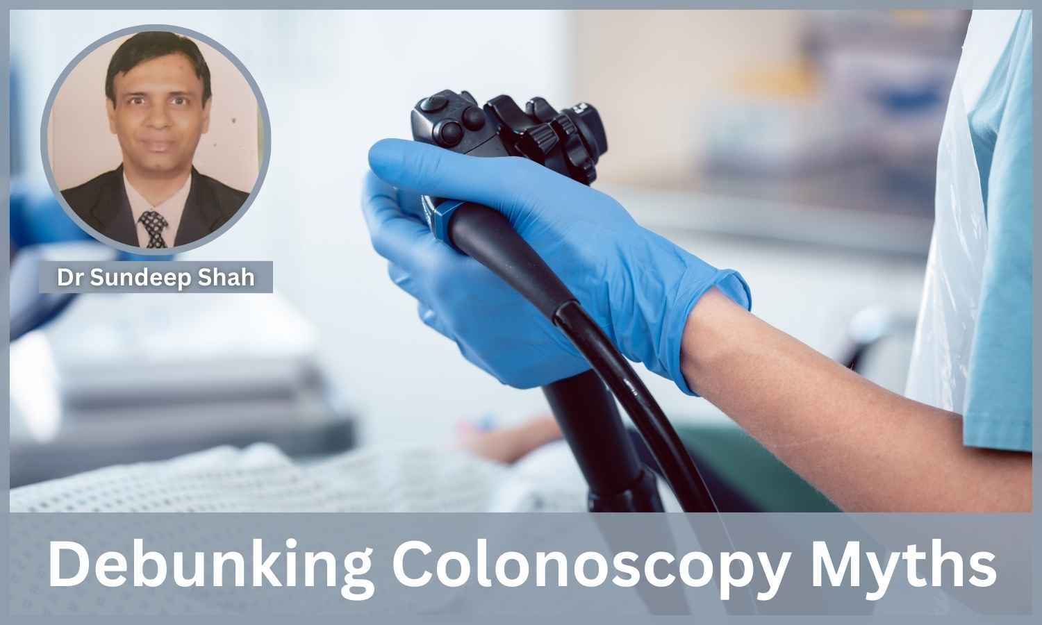 Dispelling Colonoscopy Myths: Debunking Misconceptions For Better ...