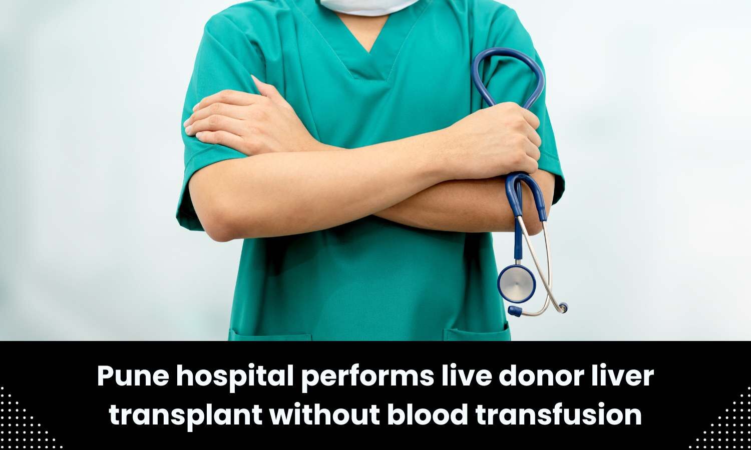 Pune hospital performs live donor liver transplant without blood ...