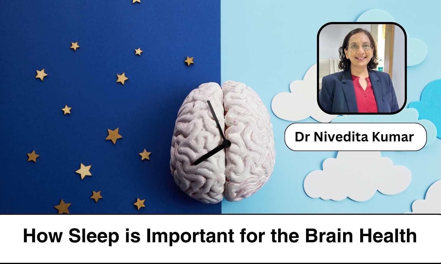How Sleep plays an Important Role in Brain Health - Dr Nivedita Kumar
