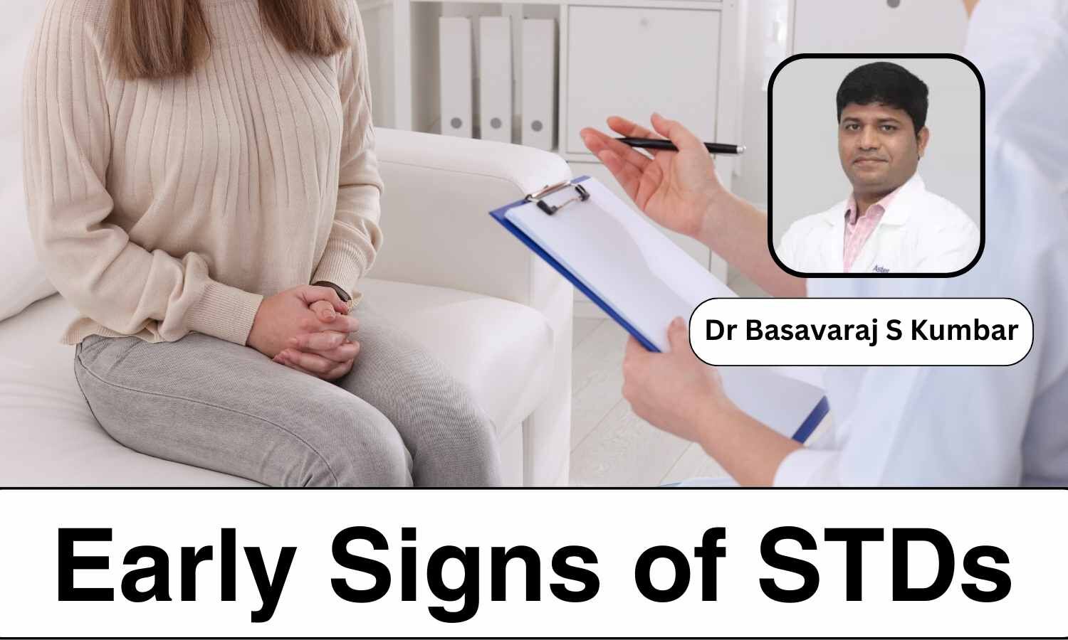 10 Early Signs of STDs You Shouldn't Ignore - Dr Basavaraj S Kumbar