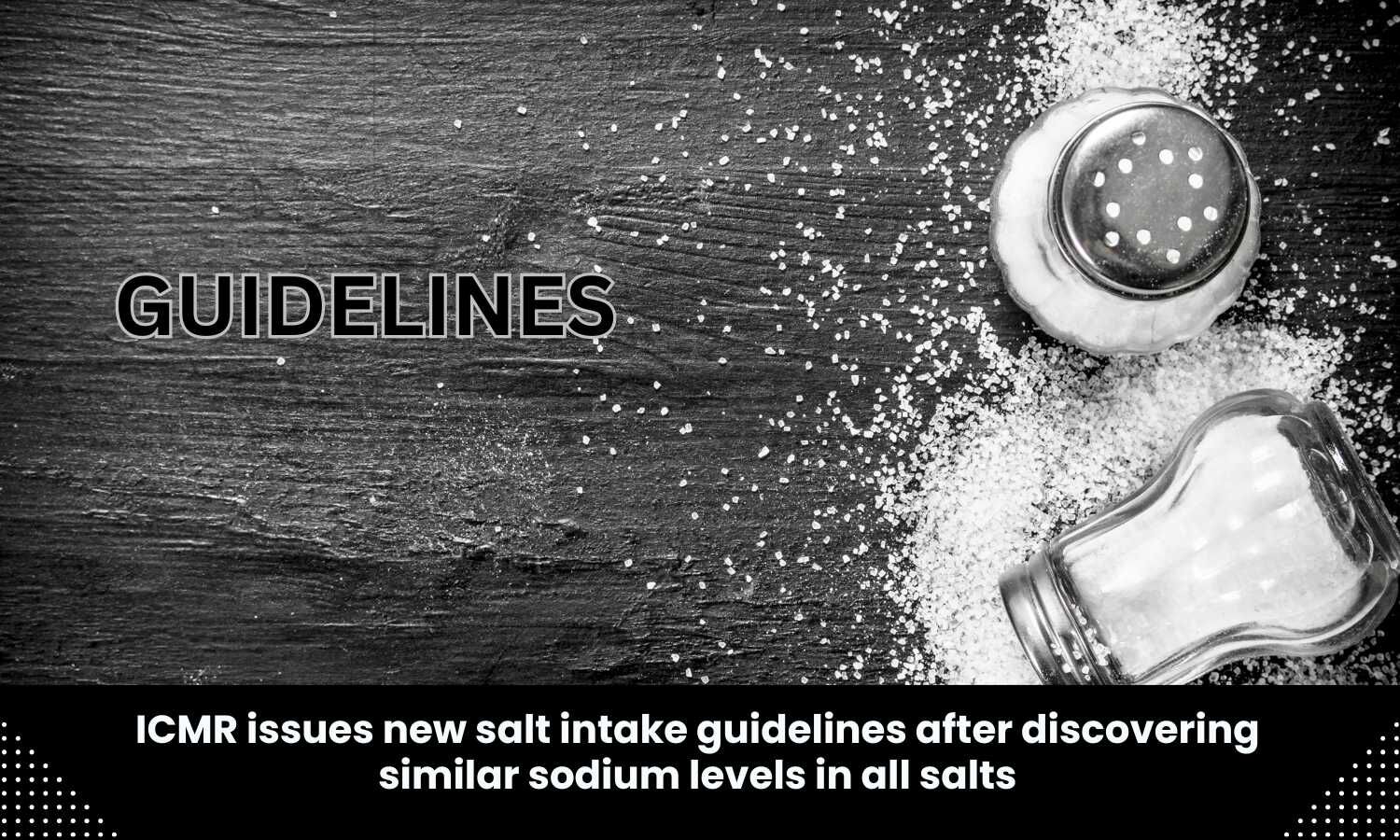 ICMR releases new salt intake guidelines after discovering similar ...