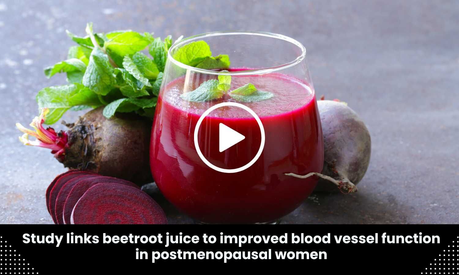 Study links beetroot juice to improved blood vessel function in postmenopausal women