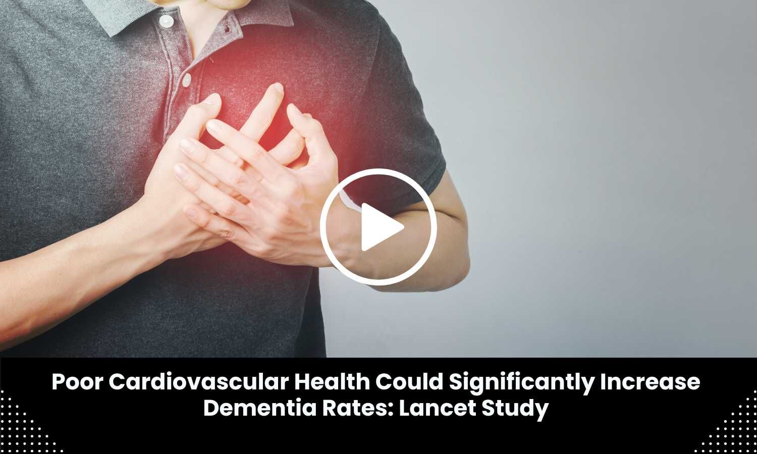 Poor Cardiovascular Health Could Significantly Increase Dementia Rates ...