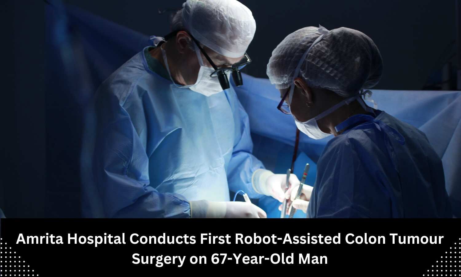 Doctors at Amrita Hospital conduct first robot-assisted surgery for ...