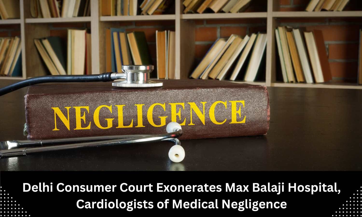 Delhi Consumer Court exonerates Max Balaji Hospital, doctors from ...