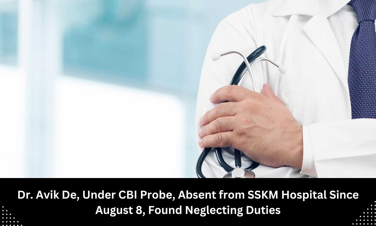 PG Surgery student Dr Avik De absent from duties at SSKM Hospital since ...