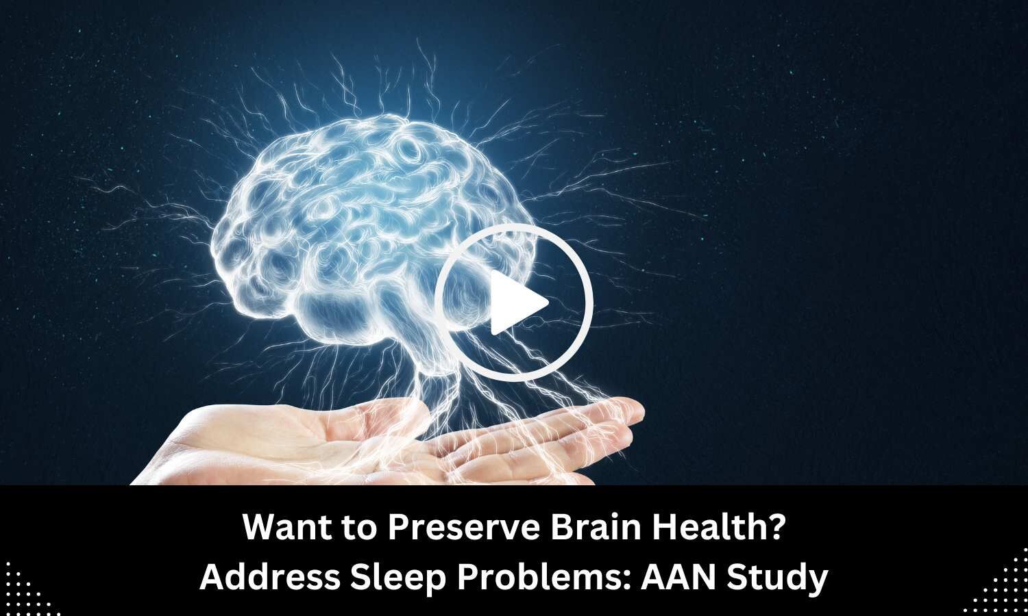 Want to Preserve Brain Health? Address Sleep Problems: AAN Study