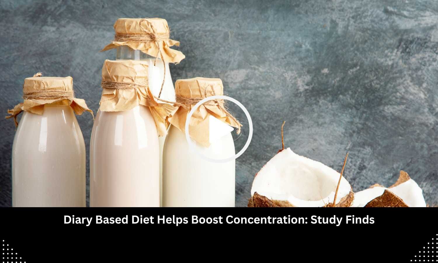 Diary Based Diet Helps Boost Concentration: Study Finds