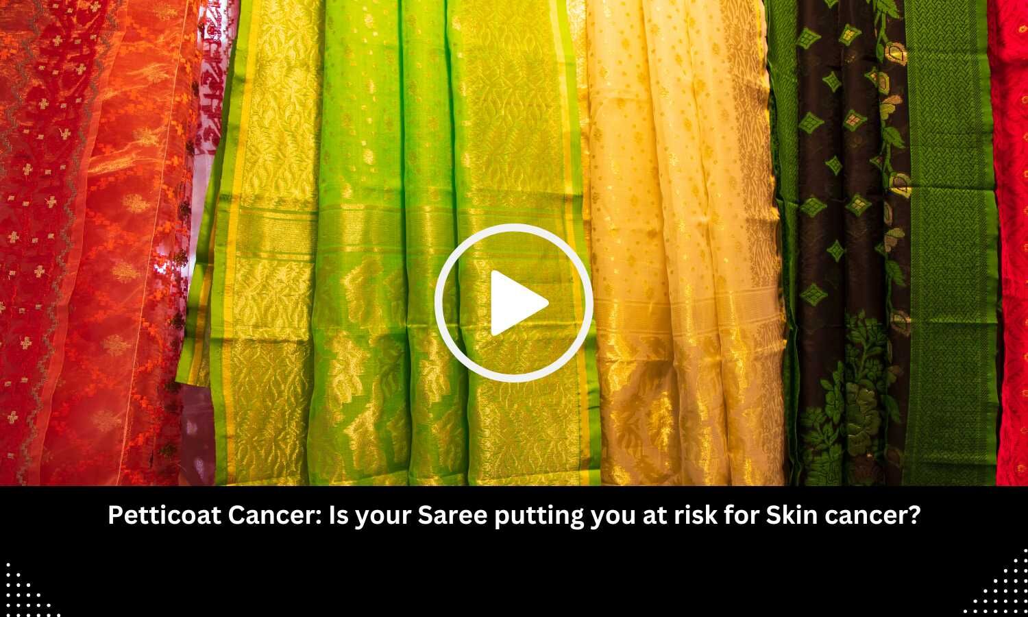 Petticoat Cancer: How Your Saree Could Affect Skin Cancer Risk?