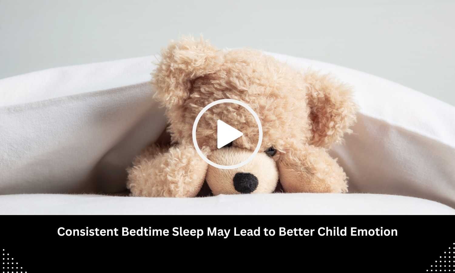 Consistent Bedtime Sleep May Lead to Better Child Emotion: Study Reveals