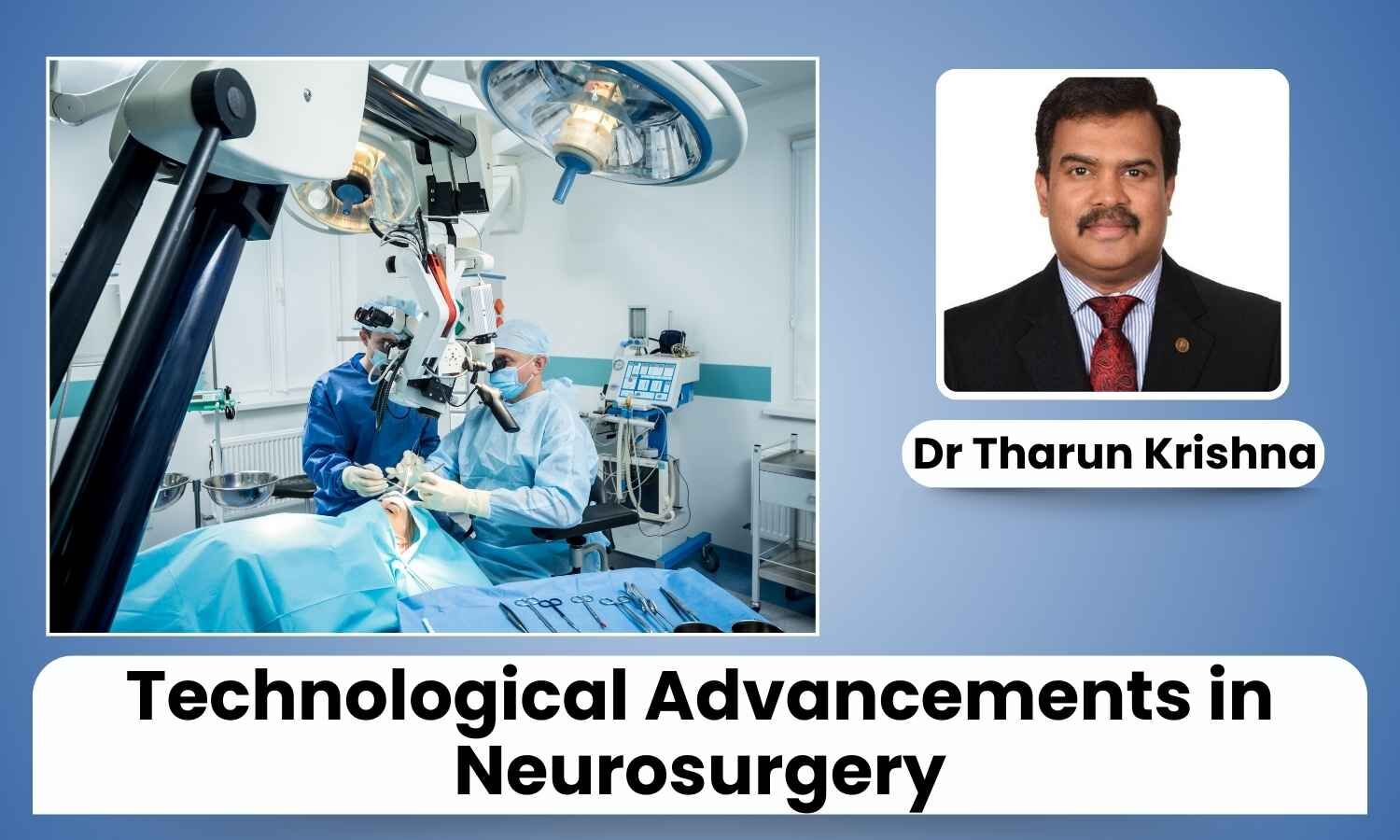 Technological Advancements in Neurosurgery: What Lies Ahead? - Dr Tharun Krishna