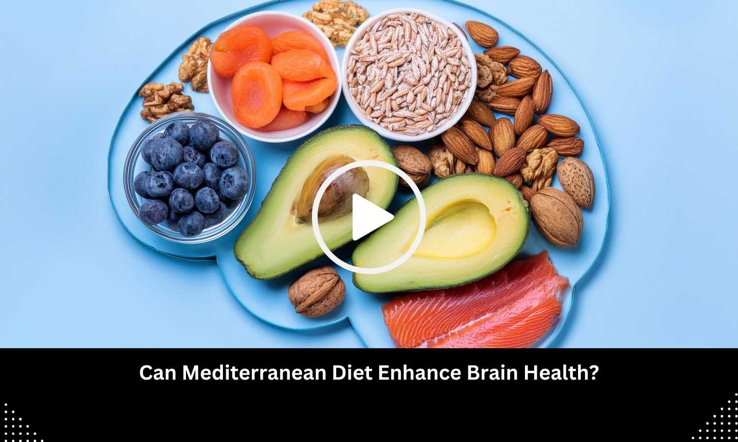 Can Mediterranean Diet Enhance Brain Health Study Sheds Light