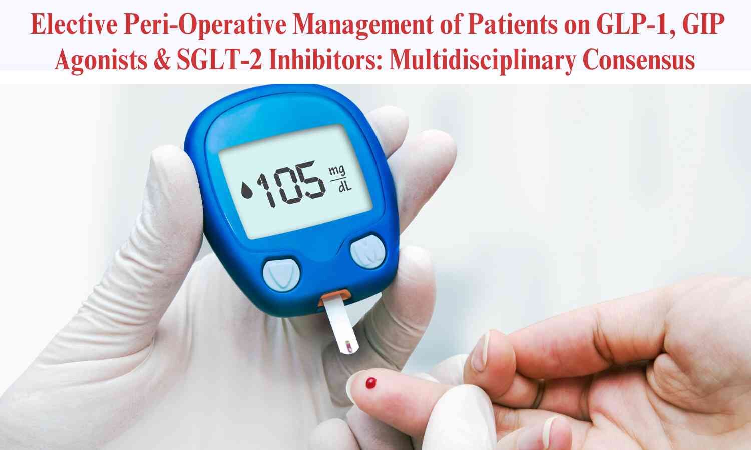 Elective Peri-Operative Management of Patients on GLP-1, GIP Agonists ...