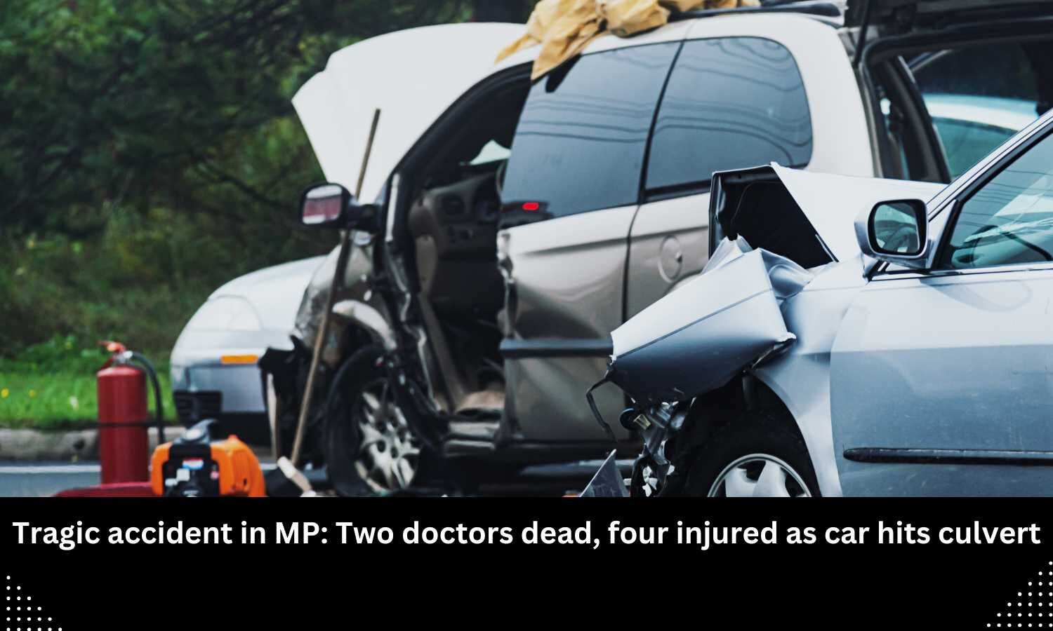 Tragic: 2 doctors killed, 4 injured as car hits culvert