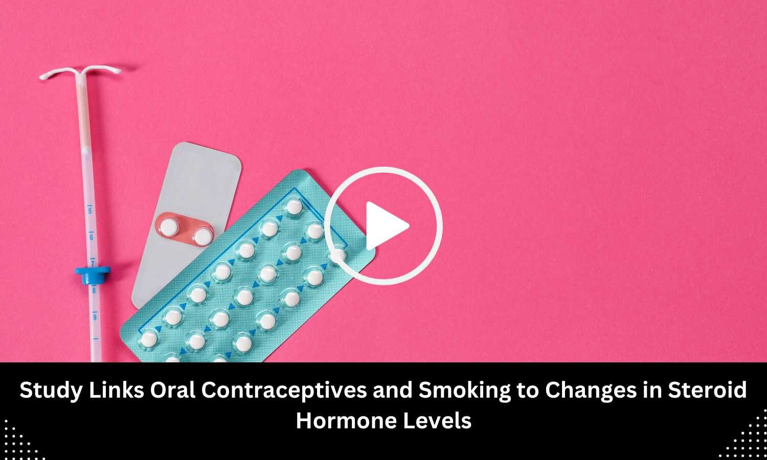 Study Links Oral Contraceptives and Smoking to Changes in Steroid ...