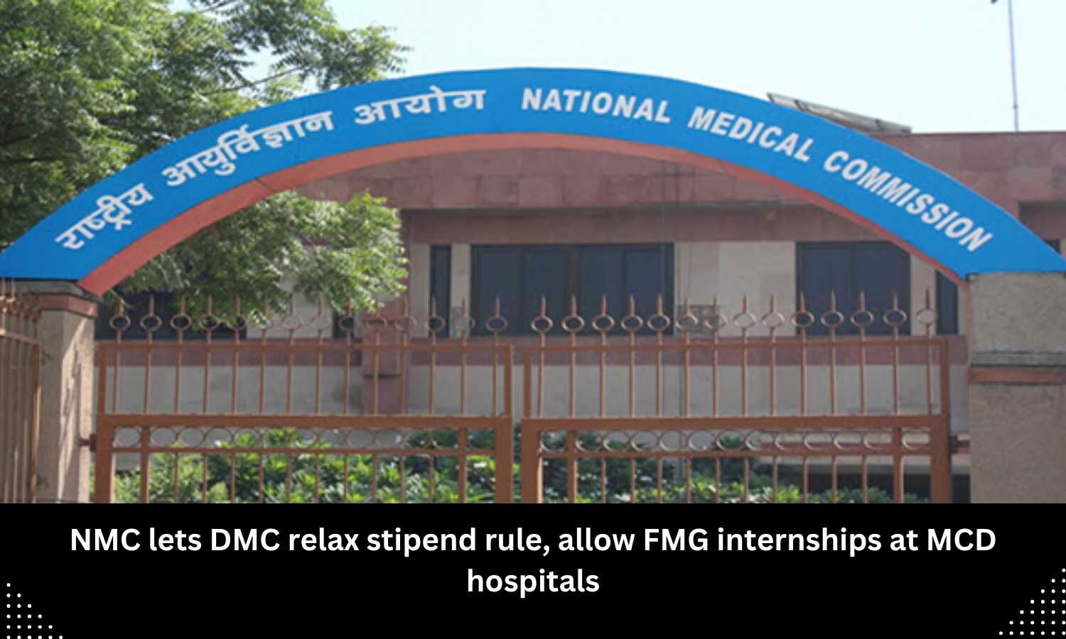 NMC allows Delhi Medical Council to relax stipend rule, permit FMG internships at MCD hospitals