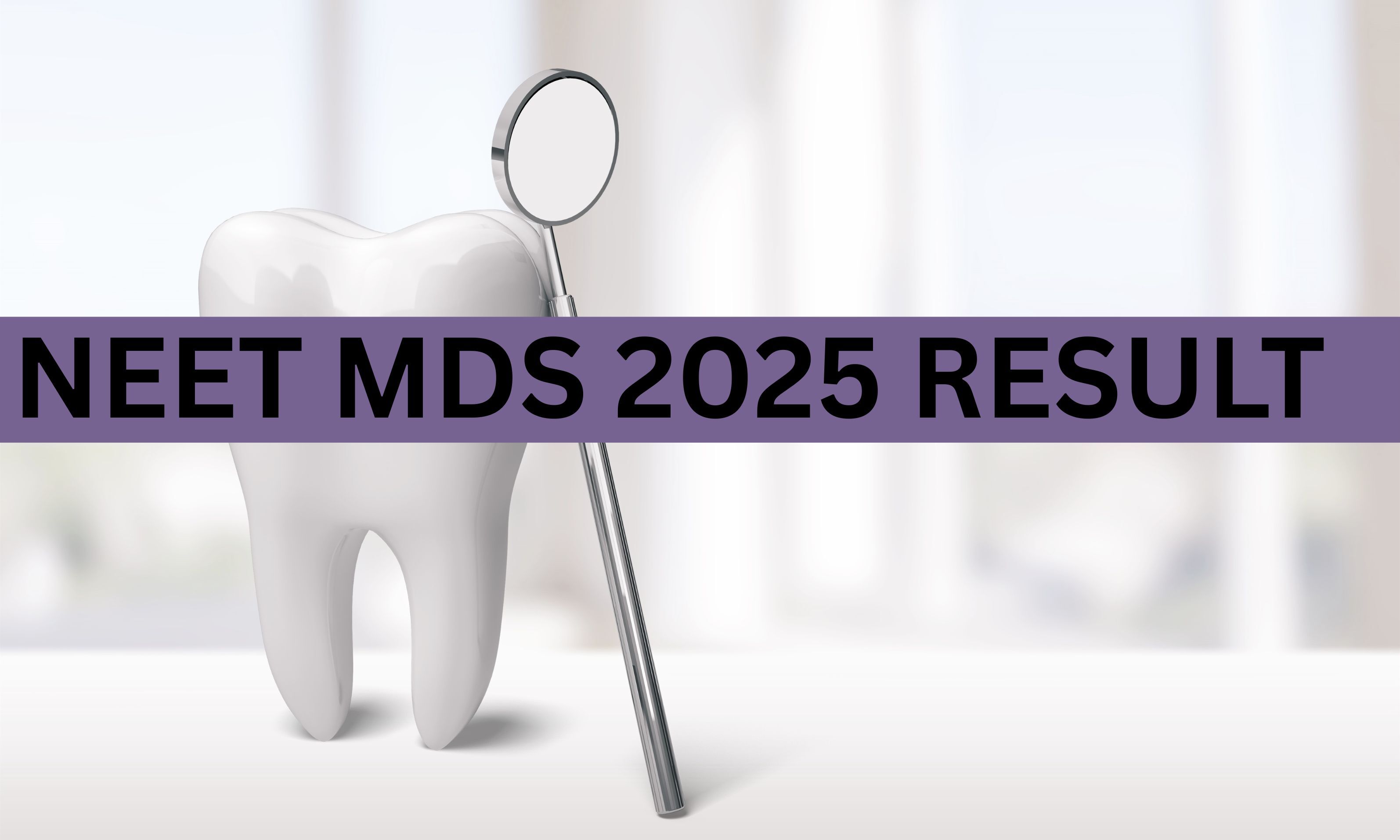 NEET MDS 2025 Results OUT, Scorecards Available May 23- Check out Cut ...