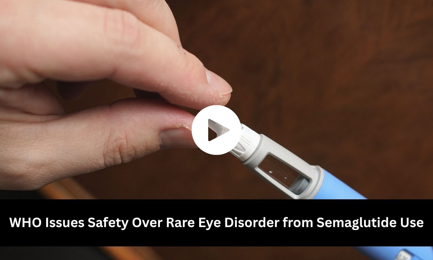 WHO Issues Safety Over Rare Eye Disorder from Semaglutide Use