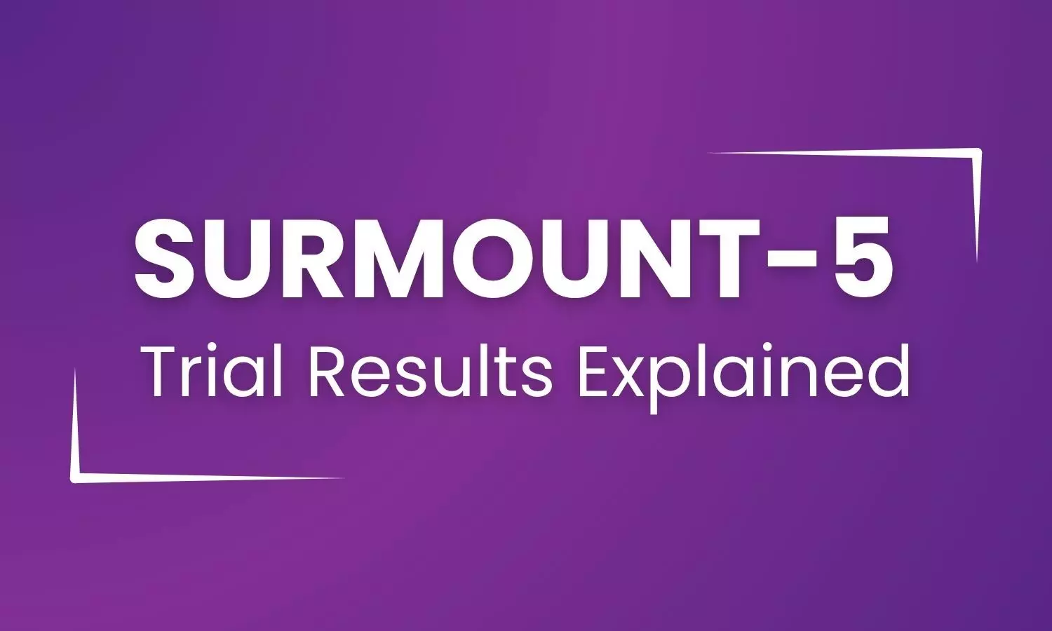 Tirzepatide superior to Semaglutide- SURMOUNT-5 Trial Results