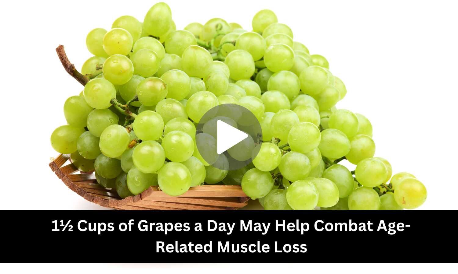 1.5 Cups of Grapes a Day May Help Combat Age-Related Muscle Loss: Study ...