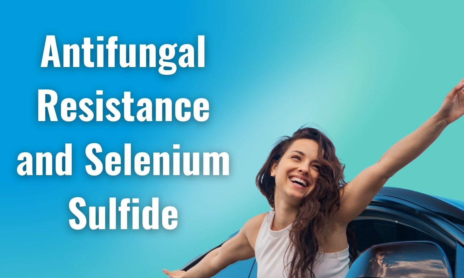 Overcoming Antifungal Resistance: The Case for Selenium Sulfide