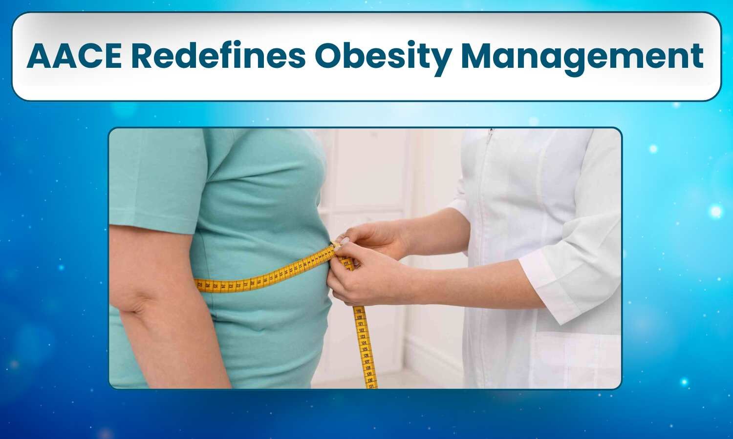 AACE Releases Adiposity-Based Chronic Disease (ABCD) 2025 Guidelines ...