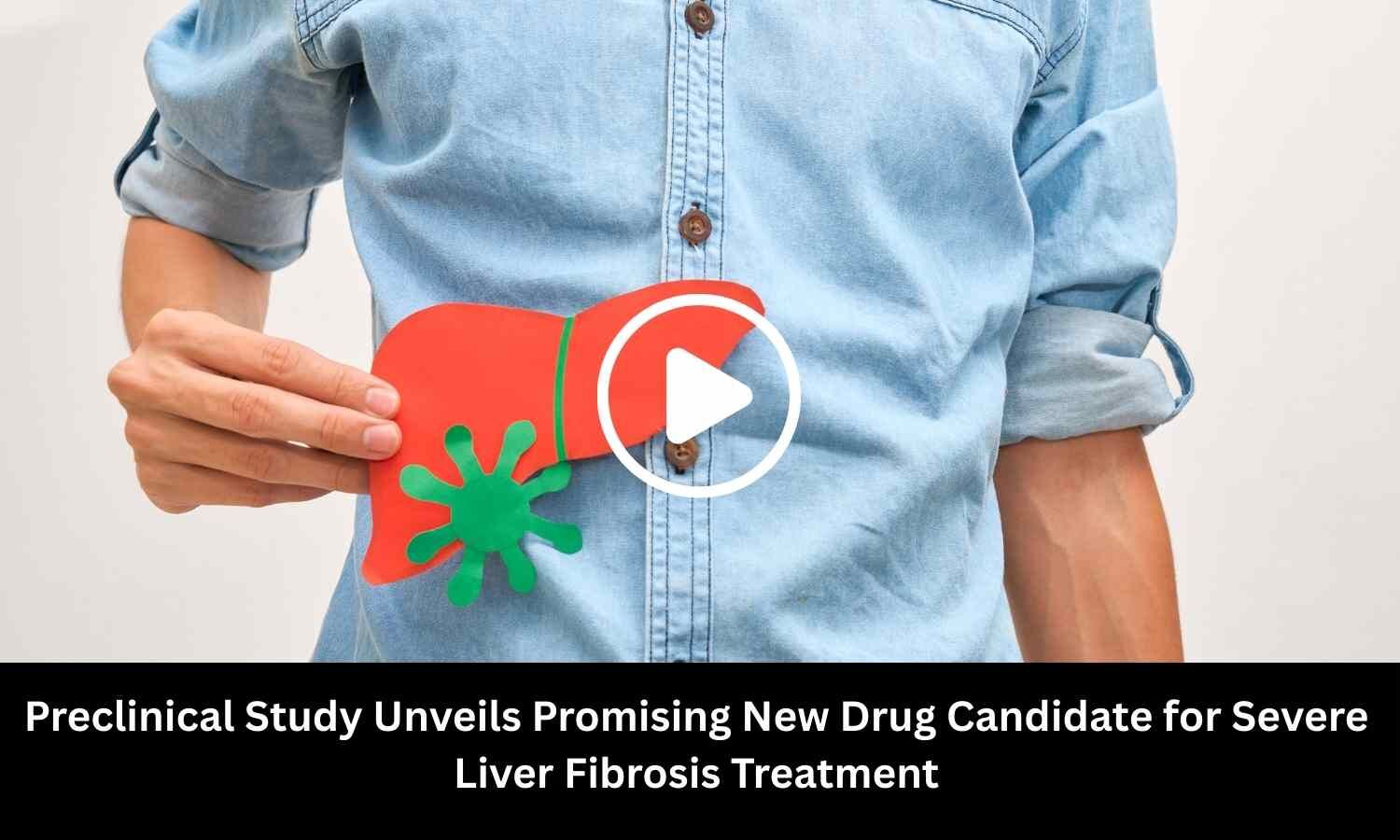 Preclinical Study Unveils Promising New Drug Candidate for Severe Liver ...