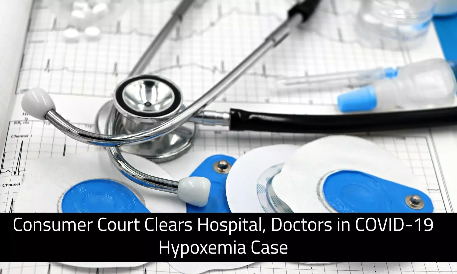 Consumer Court Clears Hospital, Doctors in COVID-19 Hypoxemia Case ...