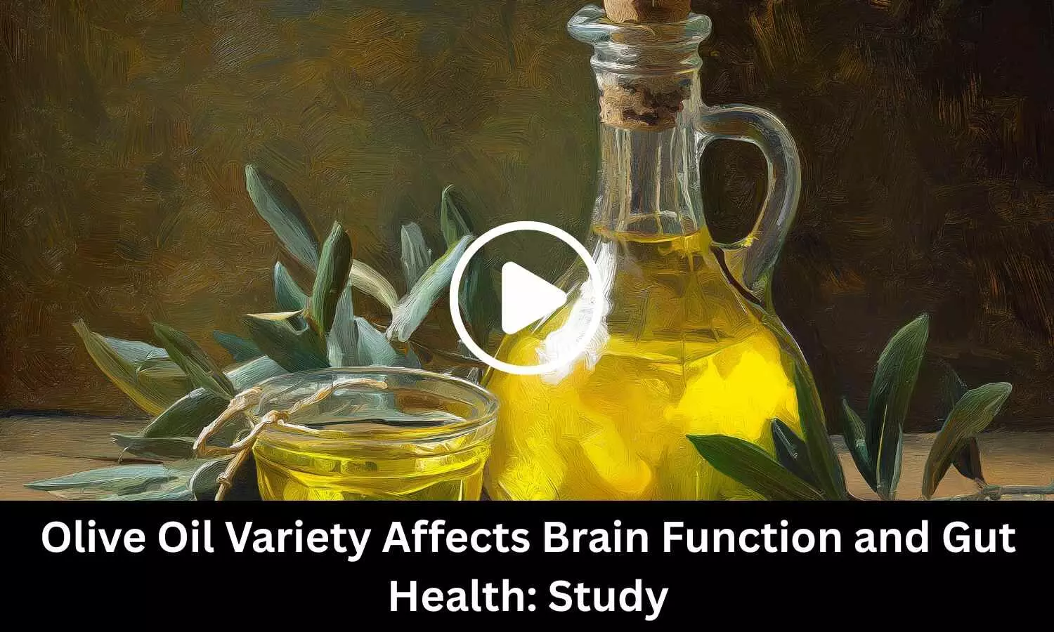 Olive Oil Variety Affects Brain Function and Gut Health: Study