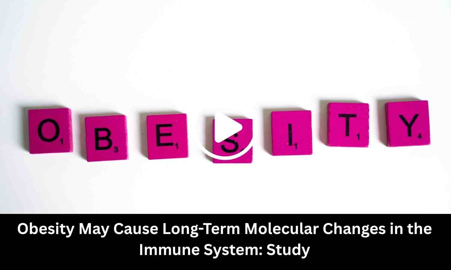 Obesity May Cause Long-Term Molecular Changes in the Immune System: Study