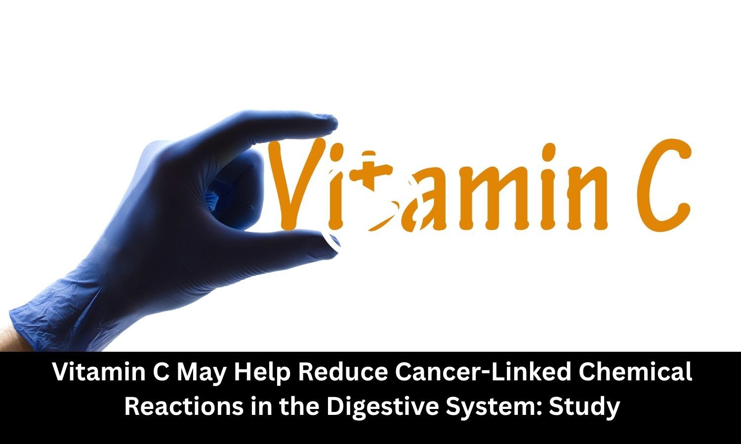 Vitamin C May Help Reduce Cancer-Linked Chemical Reactions in the ...